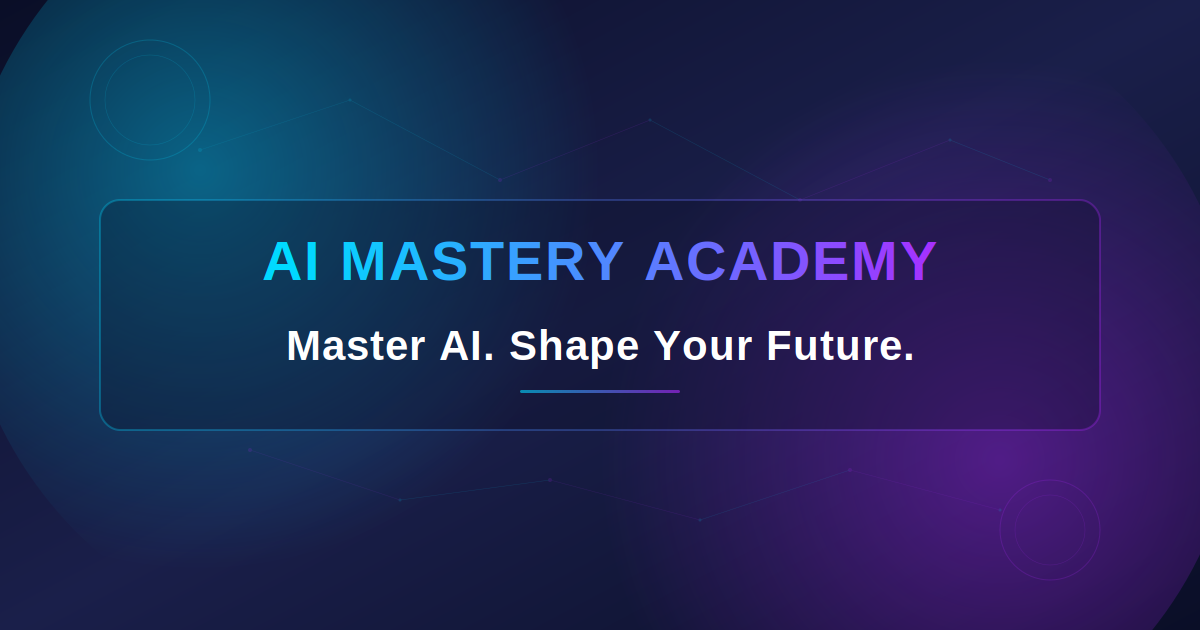 AI Mastery Academy - Master AI. Shape Your Future.